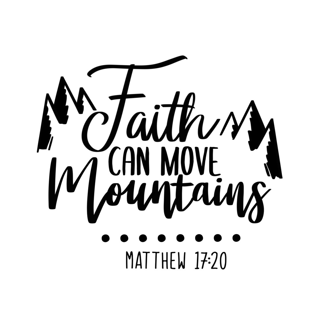 Faith Can Move Mountains SVG: Christian Bible Verse Cut File (digital ...