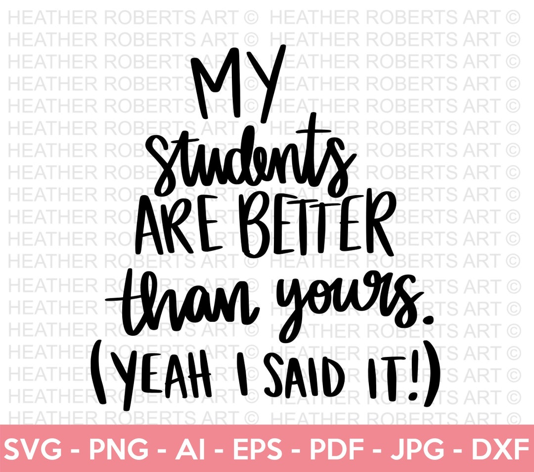 My Students Are Better SVG, Teacher SVG, School SVG, Teach Svg, Back to ...