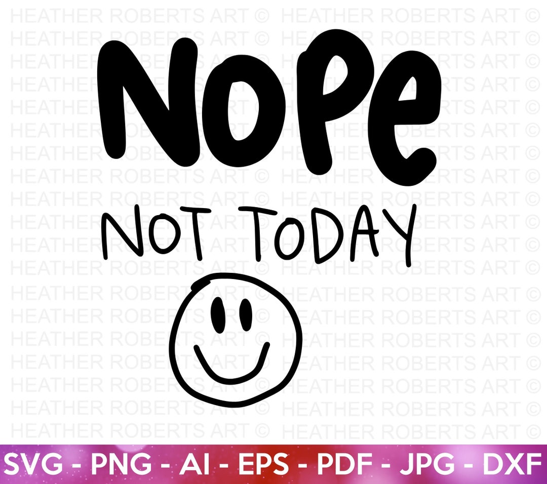 Nope Not Today SVG, Sarcastic SVG, Sarcasm Svg, Humorous Svg, Funny Svg ...