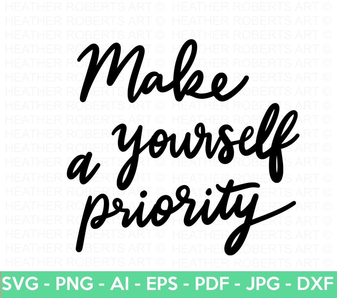 Make Yourself A Priority SVG, Self Love SVG, Self Care Svg, Positive ...