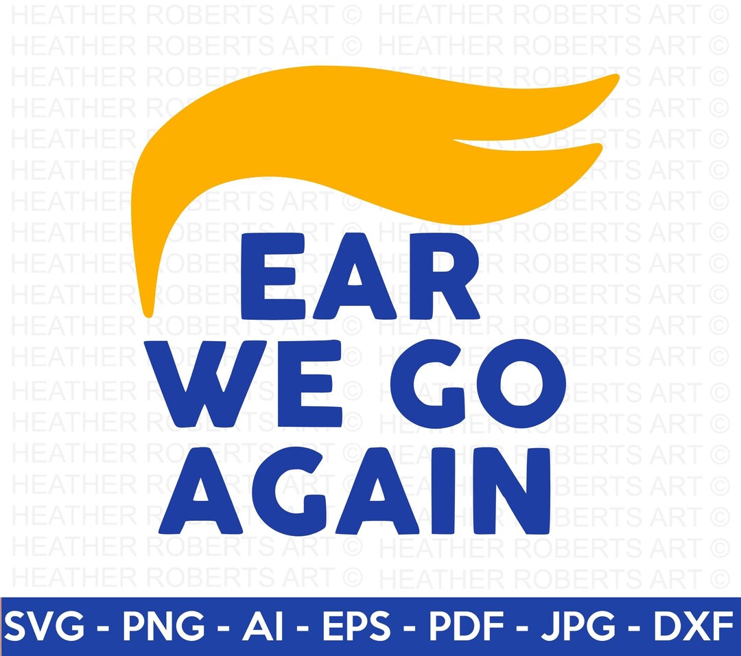 Ear We Go Again SVG: Political Humor Design (digital Files) - Etsy
