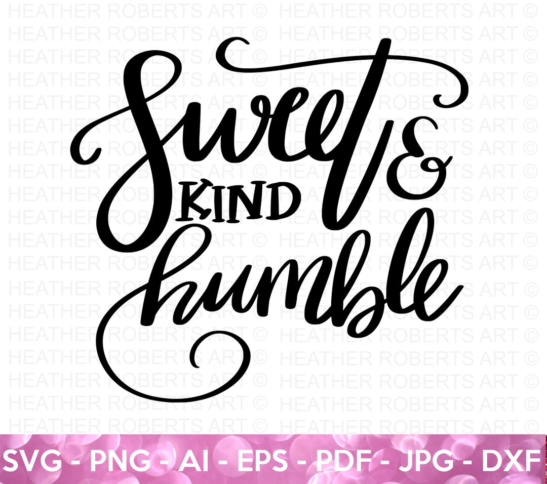 Sweet SVG, Kind SVG, Humble SVG, Kindness Svg, Self Love, Positive ...