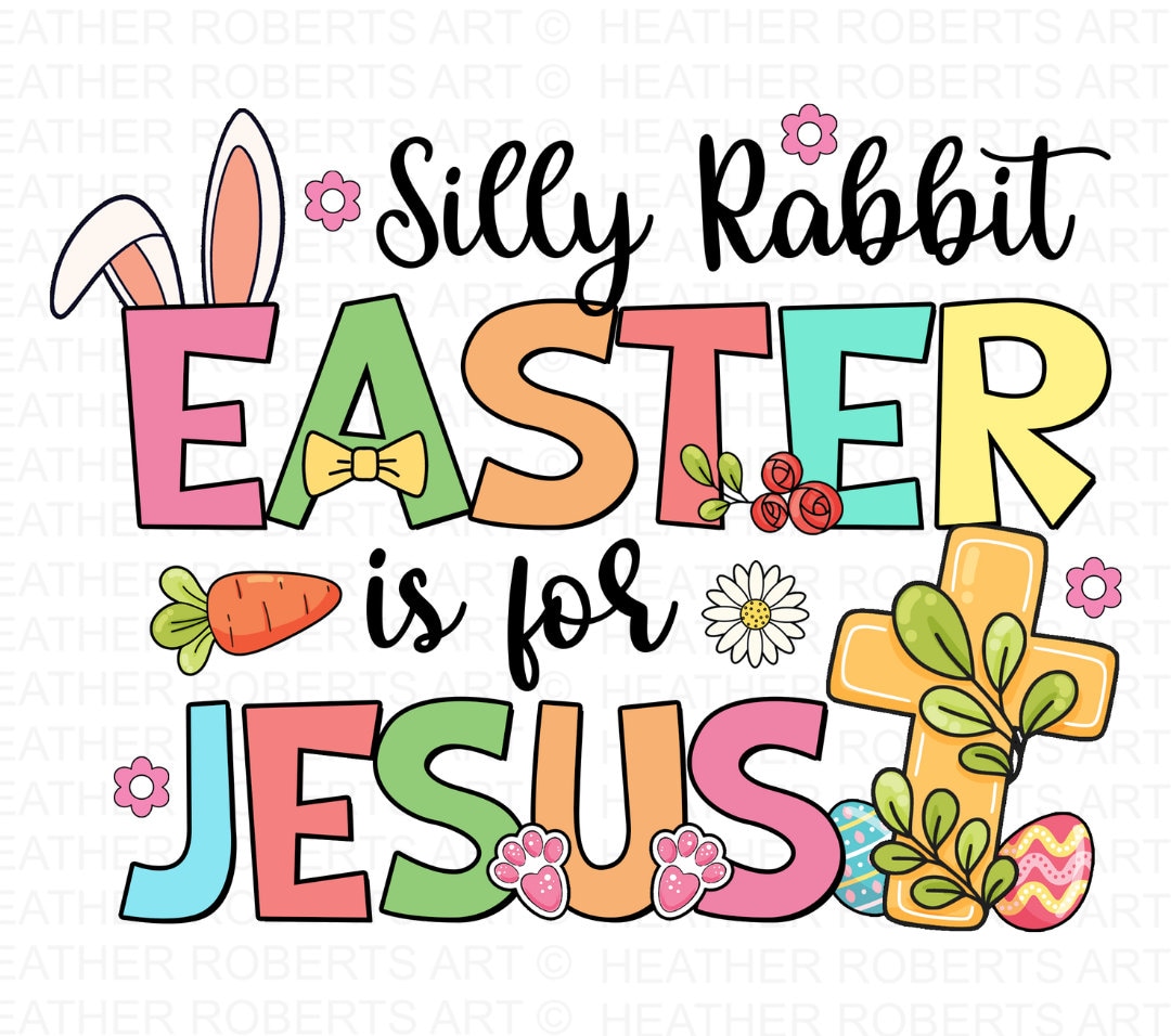 Silly Rabbit Easter is for Jesus PNG: Christian Spring Design (digital ...