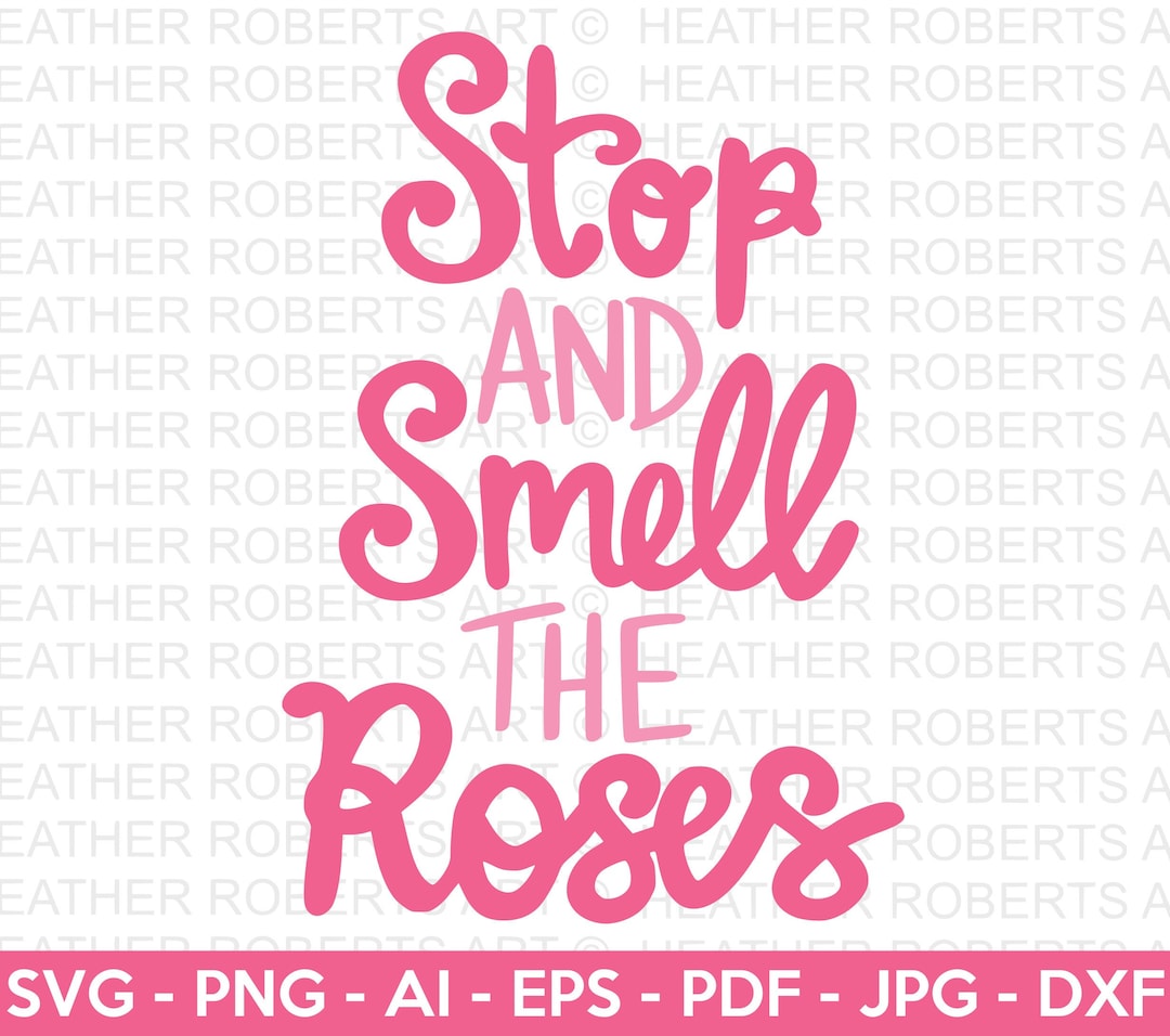 Stop and Smell the Roses SVG: Handwritten Quote (digital Download) - Etsy