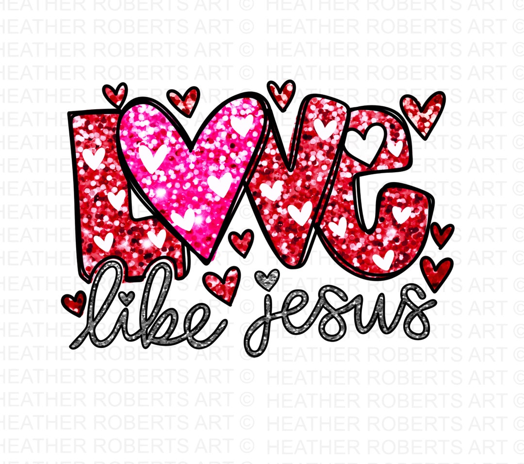 Love Like Jesus Glitter PNG, so Very Loved Png, Christian Valentines ...
