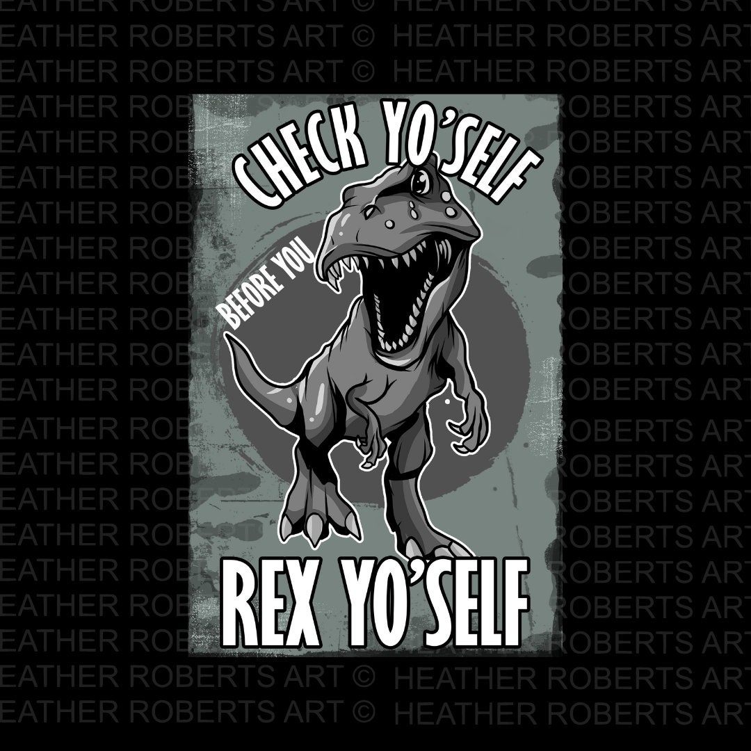 Check Yo'self Before You Rex Yo'self PNG, Dinosaur PNG, T-rex Png ...