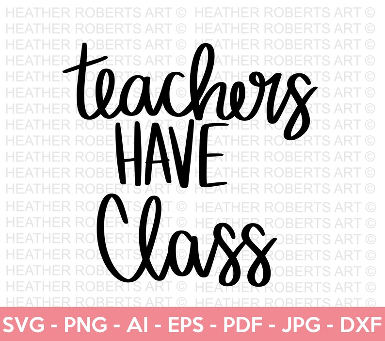 Teachers Have Class SVG, Teacher SVG, School SVG, Teach Svg, Back to ...