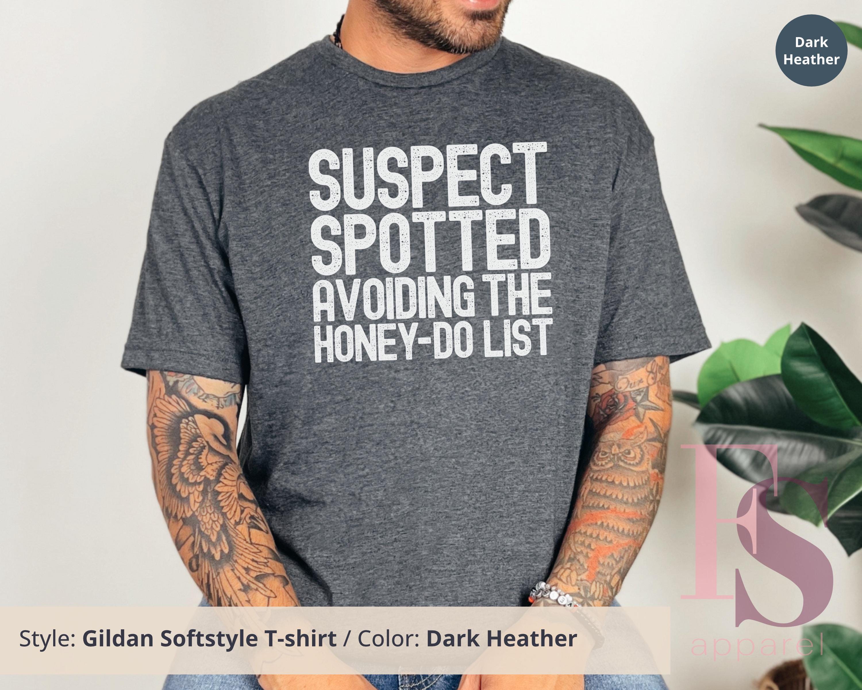 Suspect Spotted Avoiding the Honey-do List T-shirt, Funny Sarcastic ...