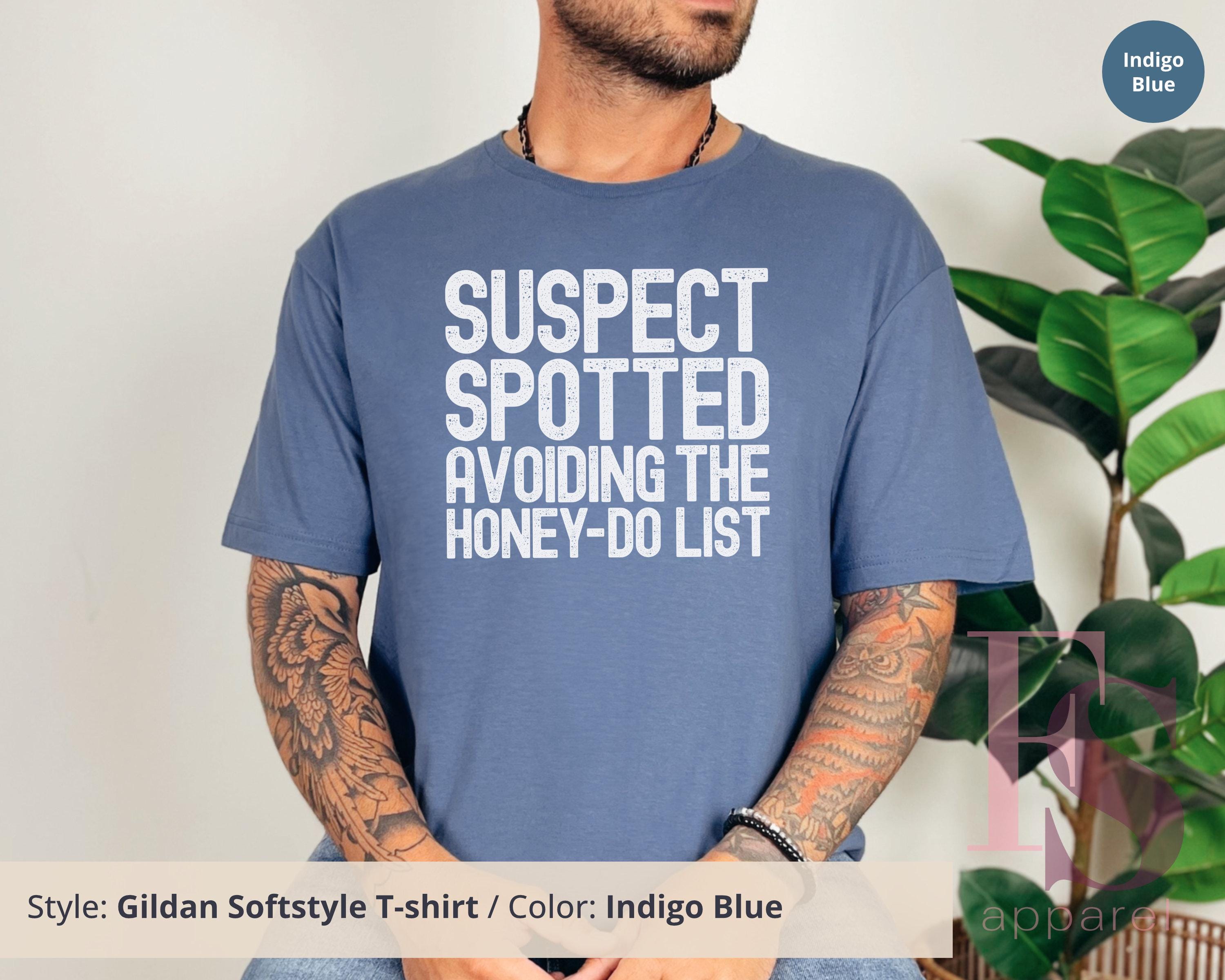 Suspect Spotted Avoiding the Honey-do List T-shirt, Funny Sarcastic ...