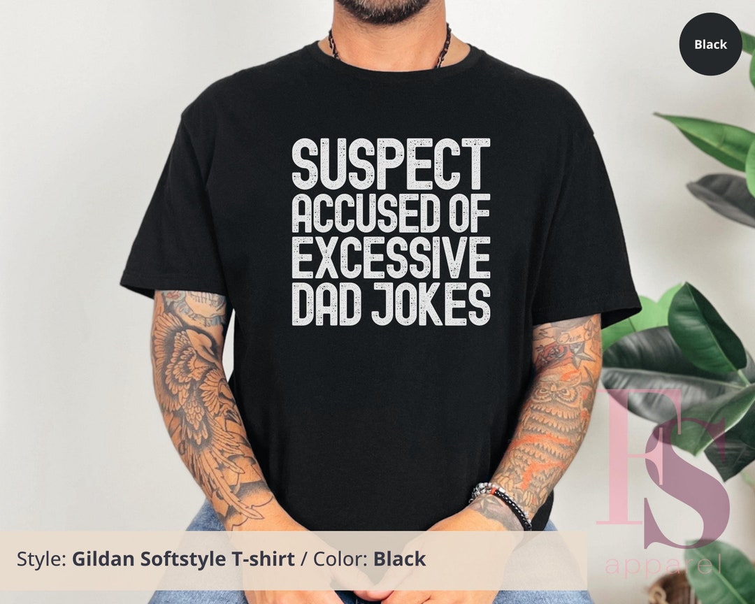 Suspect Accused of Excessive Dad Jokes T-shirt, Funny Sarcastic Tshirt ...