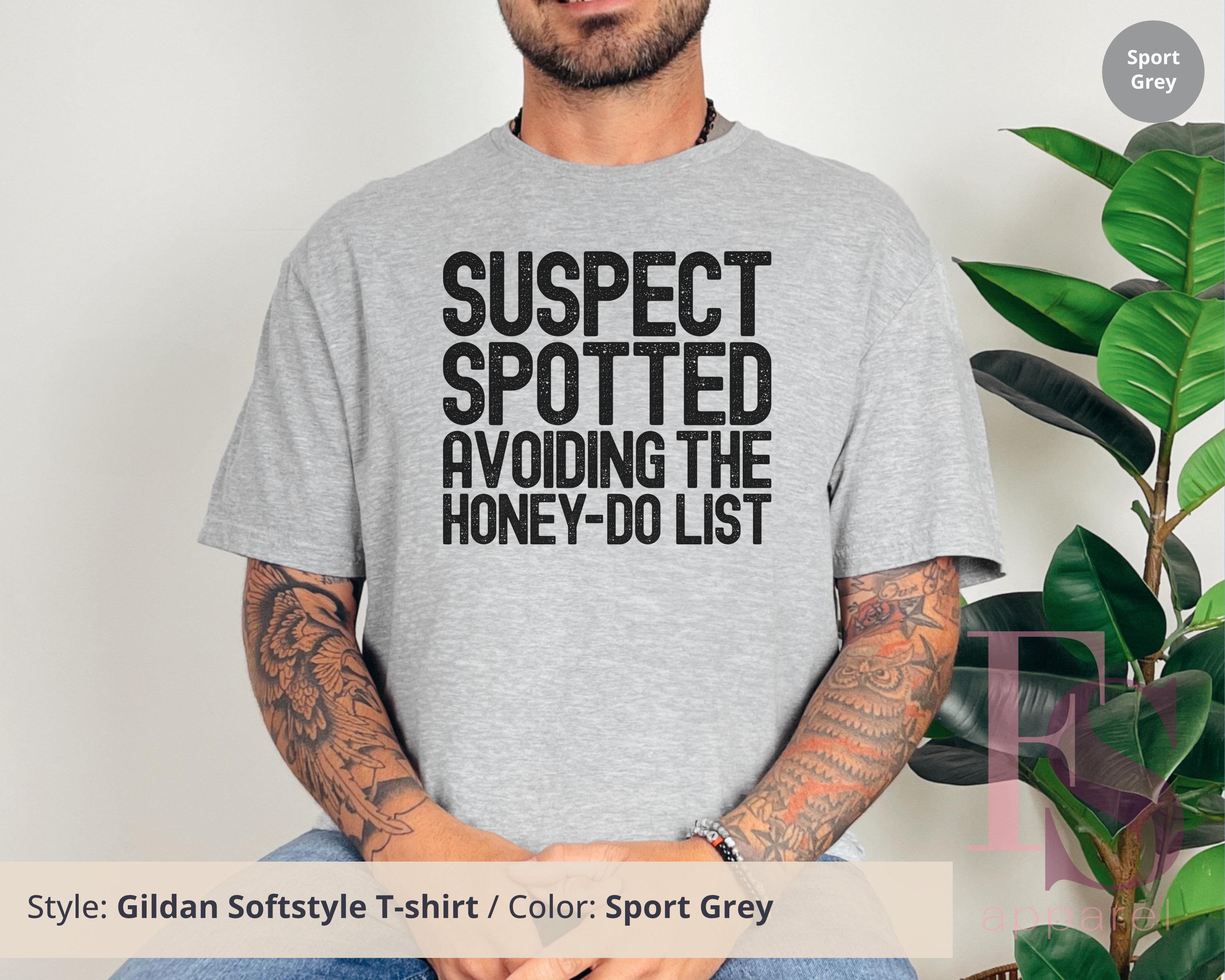 Suspect Spotted Avoiding the Honey-do List T-shirt, Funny Sarcastic ...