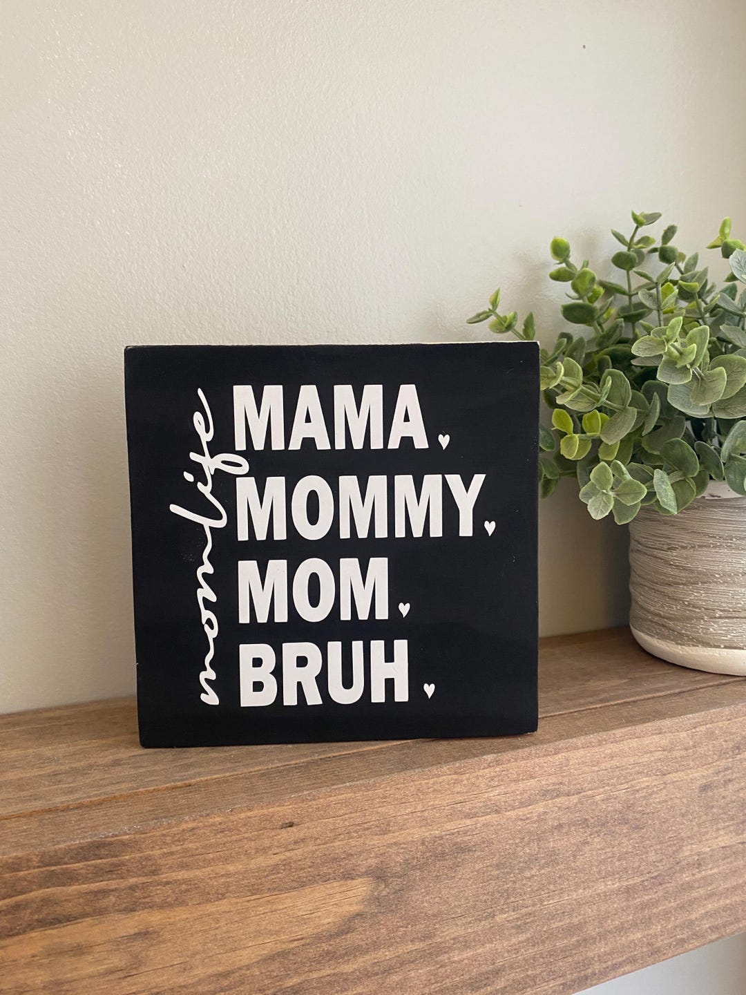 Momlife 5x5 Sign / Mama Mommy Mom Bruh Sign / Wood Home Decor Sign ...