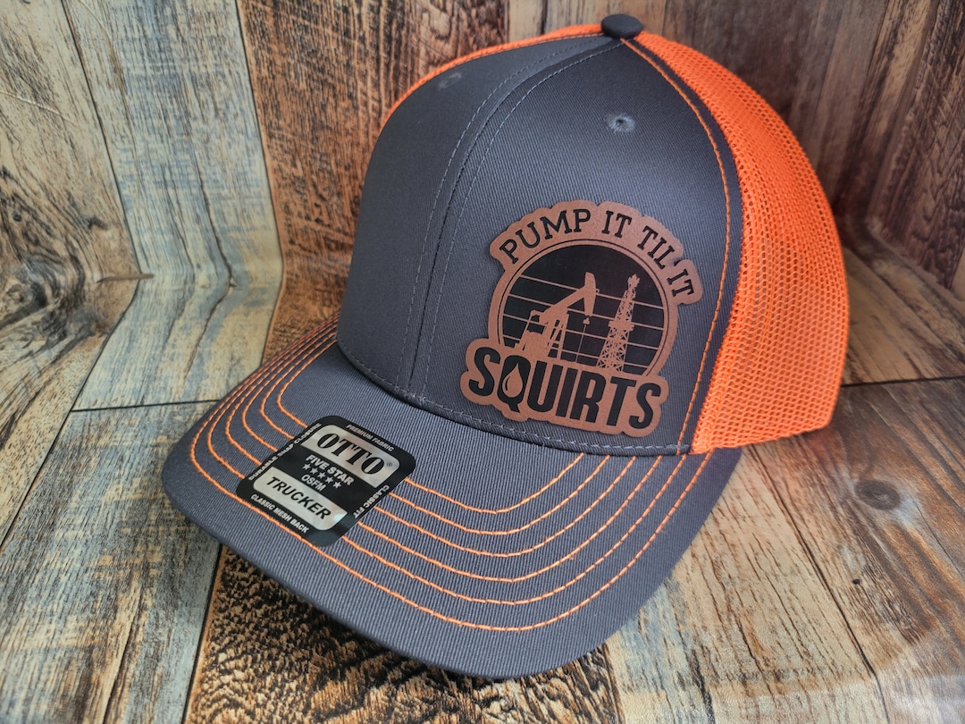Pump It Til It Squirts Oil Rig Fracking Leather Patch Trucker Snapback ...
