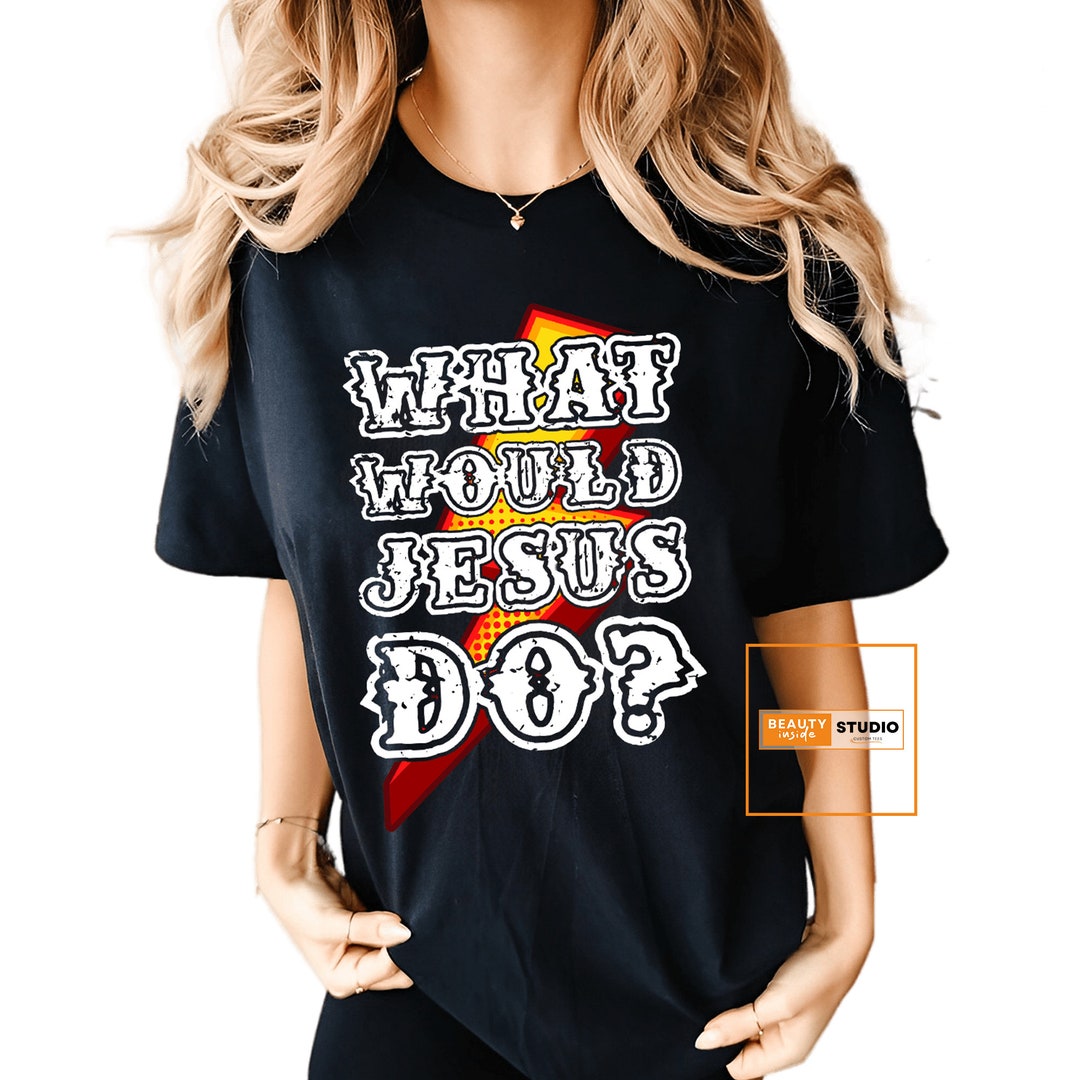What Would Jesus Do T-shirt, Wwjd Shirt, Church Shirt Designs ...