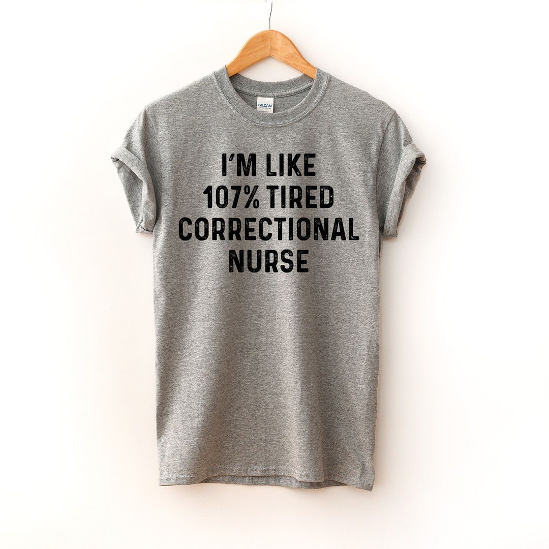 Tired Correctional Nurse Shirt, Hoodie, Sweatshirt, Tank Top, Gift ...