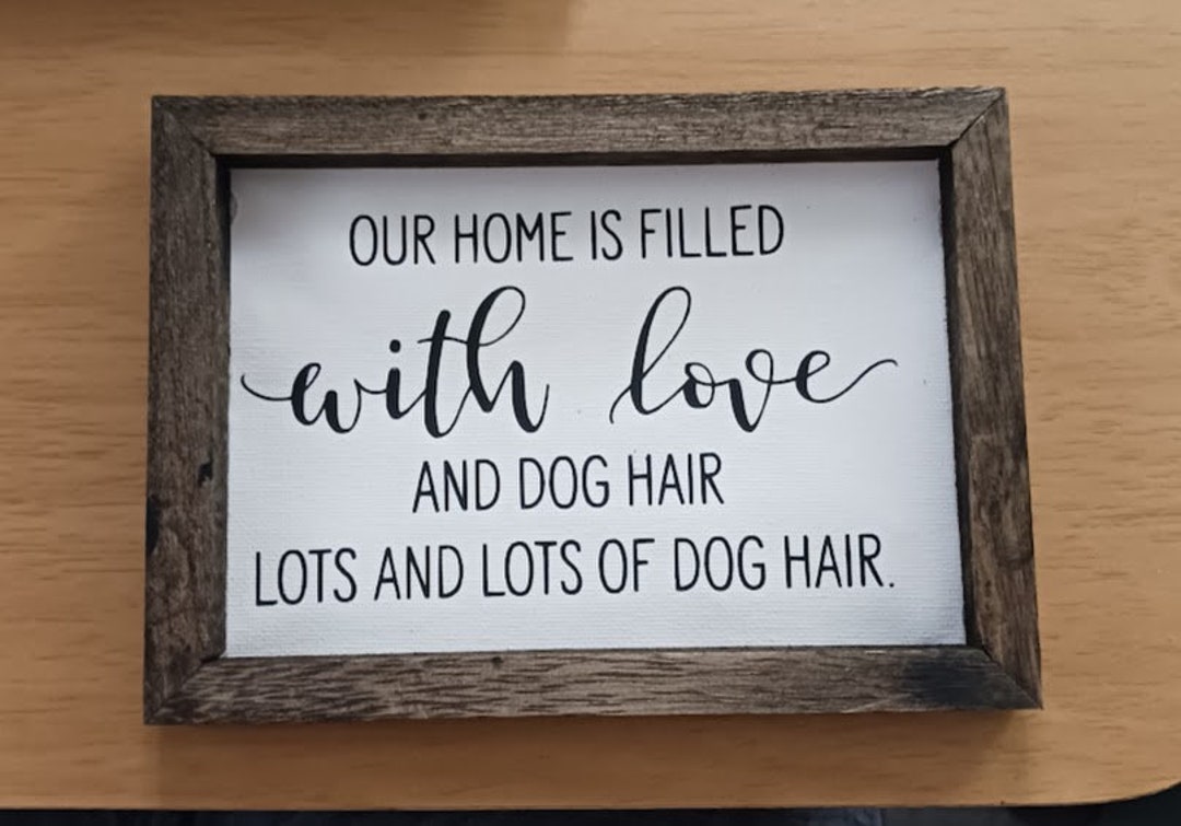 Our Home is Filled With Love and Lots of Dog Hair Reverse Canvas, Dog ...