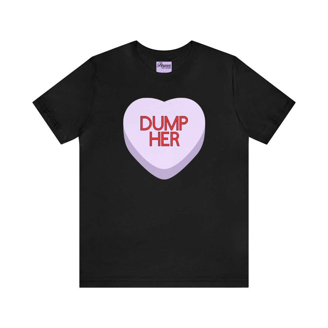 The DUMP HER Shirt - Etsy