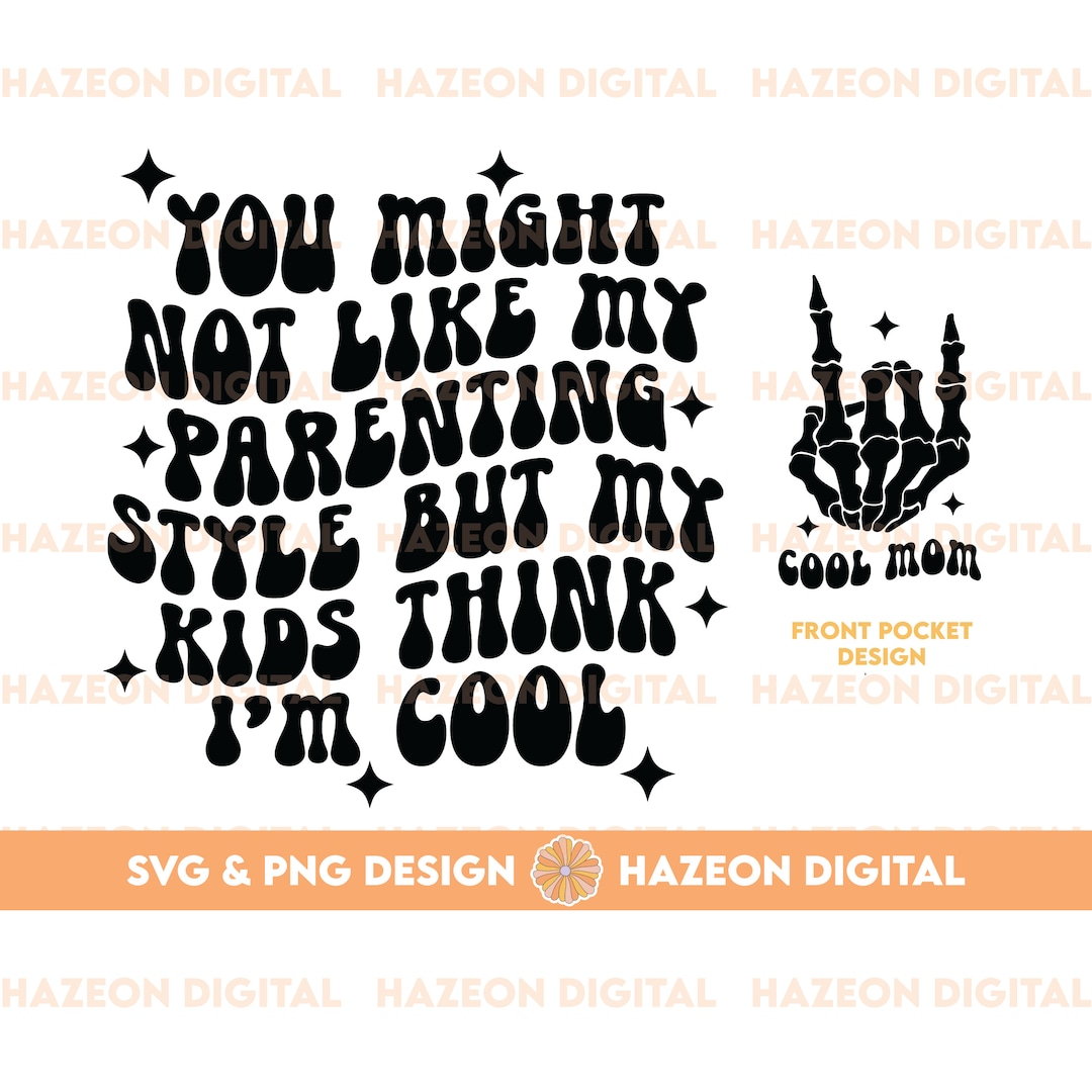 Cool Mom SVG PNG You Might Not Like My Parenting Style but My Kids ...