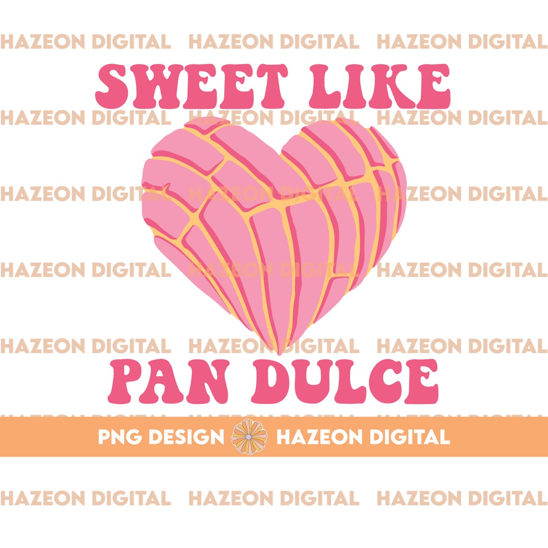 Sweet Like Pan Dulce PNG Spanish Mexican Latina PNG Chingona Vibes Png ...