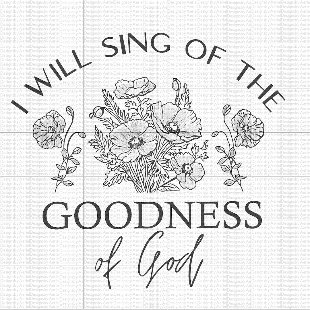 I Will Sing of the Goodness of God - PNG - Be a Light in the Darkness ...