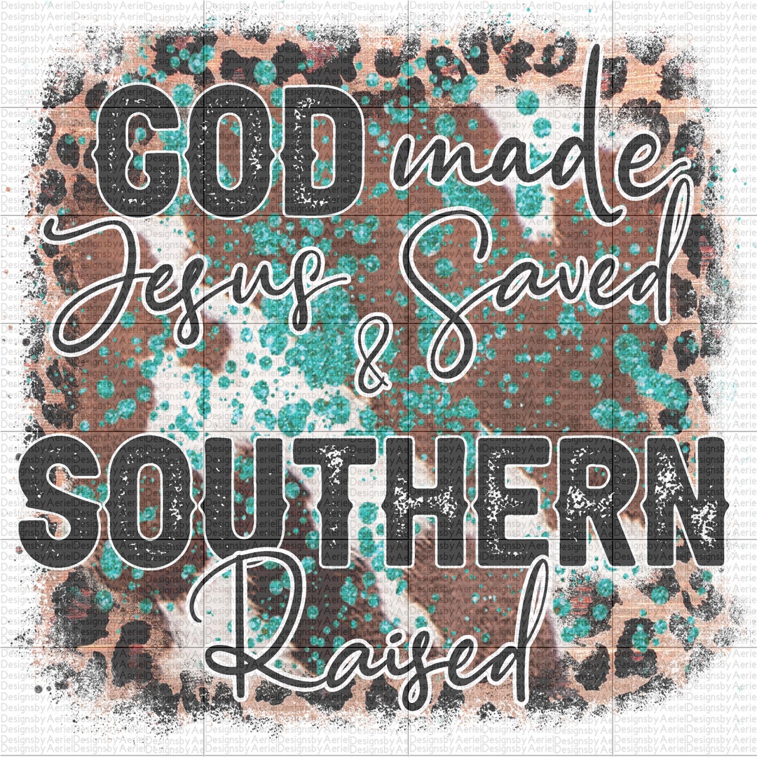 God Made Jesus Saved Southern Raised - PNG - Western - Christian ...
