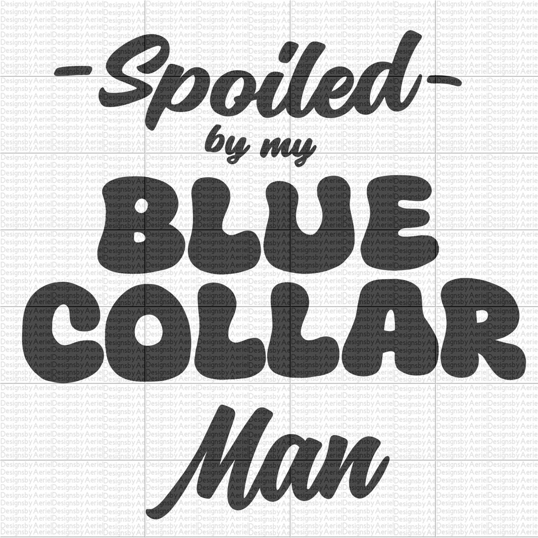 Spoiled by My Blue Collar Man - PNG - Husband - Oilfield - Mechanic - Etsy