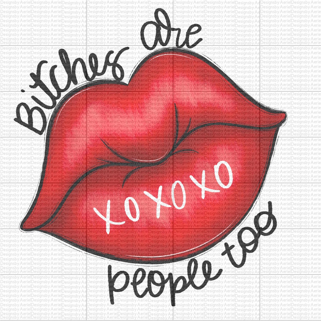 Bitches Are People Too - Digital Download - PNG - Lips Are Moving ...