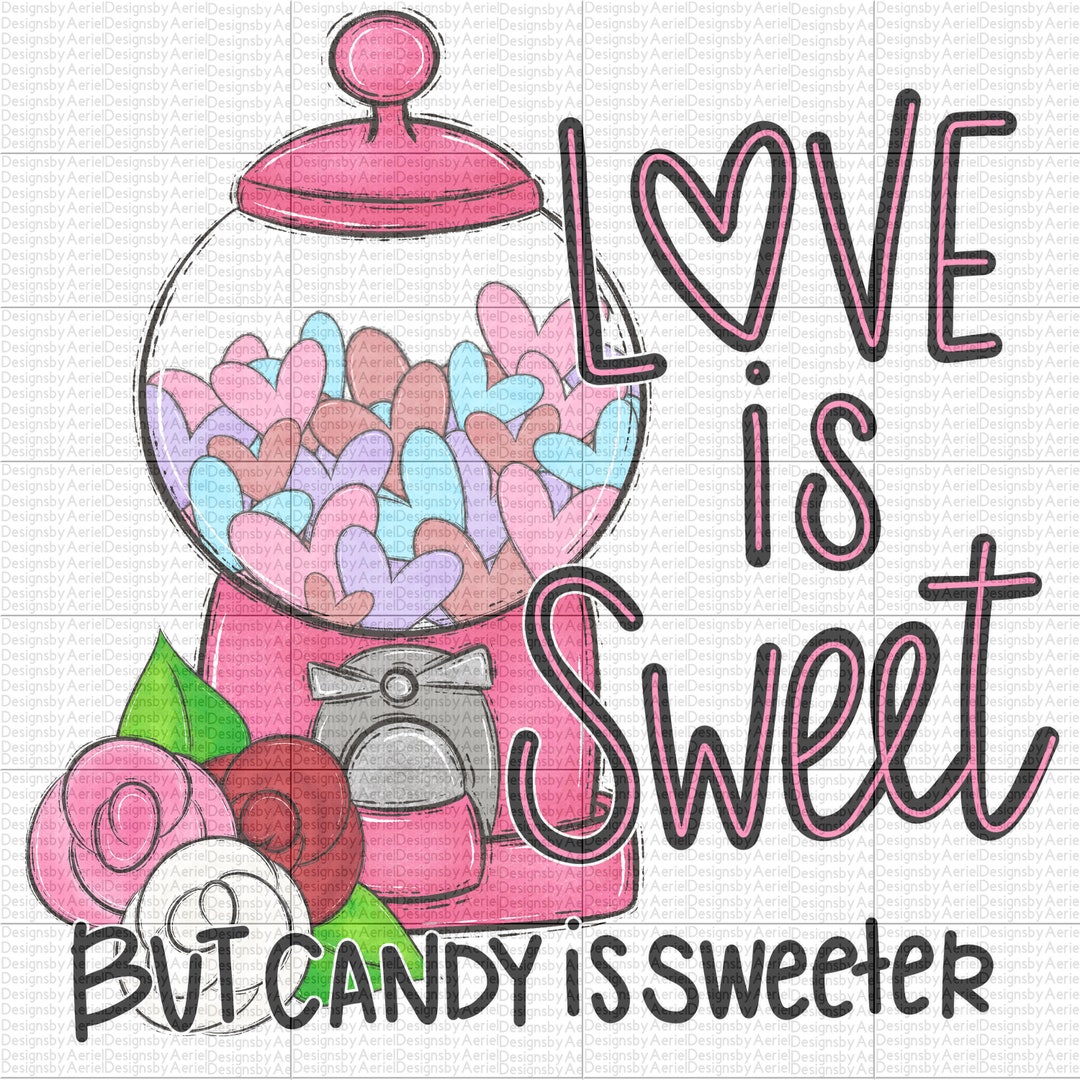 Love is Sweet but so is Candy - PNG - Valentine's Day - Be Mine ...