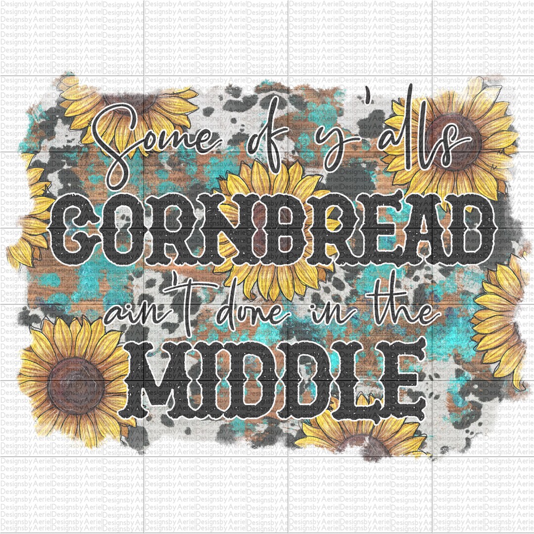 Some of Y'all's Cornbread Ain't Done in the Middle - PNG - Country ...