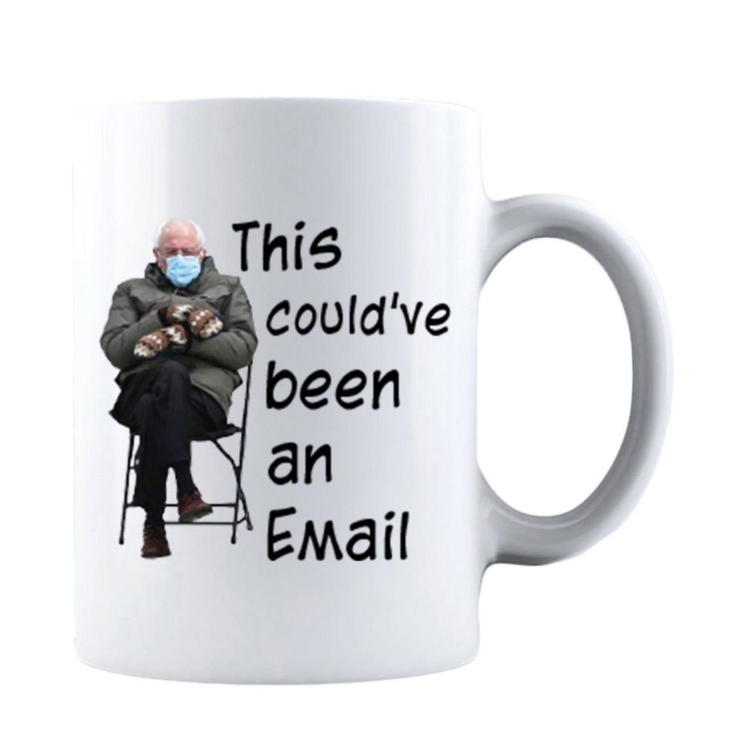 This Could Have Been an Email Ceramic Coffee Mug Feel the Bern, Bernie ...