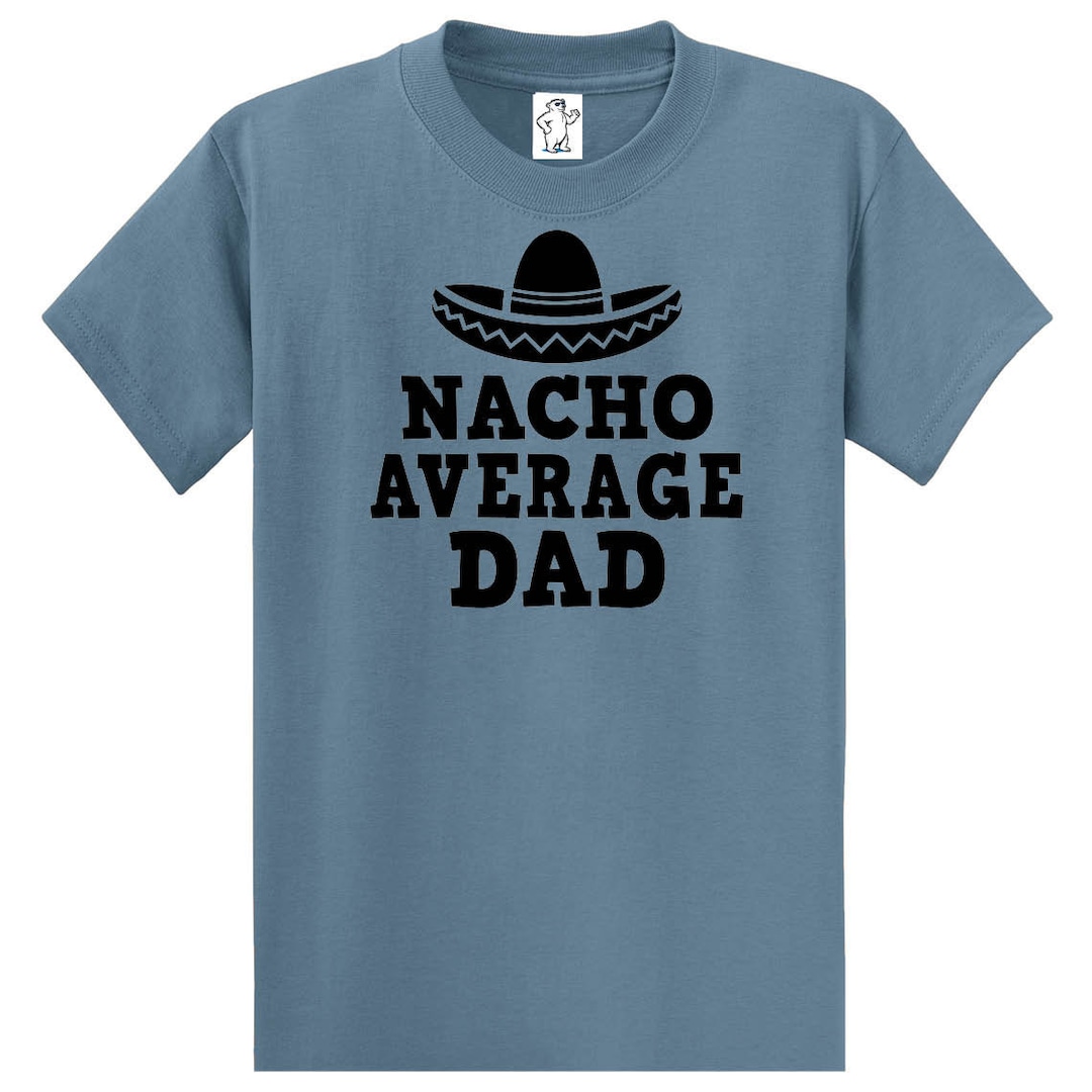 Nacho Average Dad | Dad Shirts | Men's Shirts | Big and Tall Shirts ...