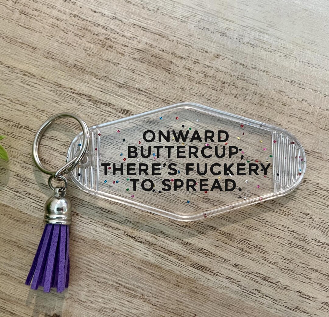 Onward Buttercup There's Fuckery to Spread Hotel/motel Shaped Key Chain ...