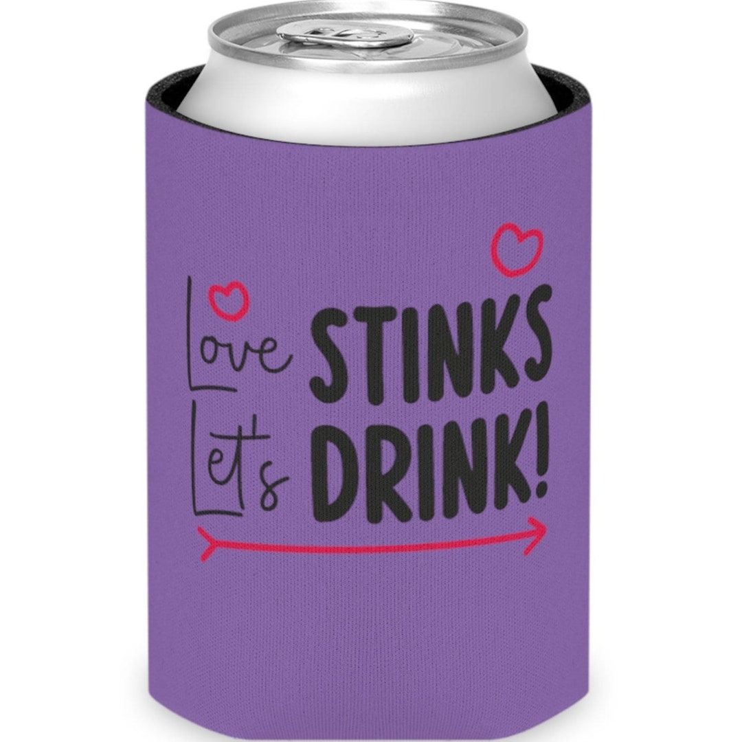 Love Stinks Let's Drink Koozie, Valentine's Day Koozie, Valentine Can ...