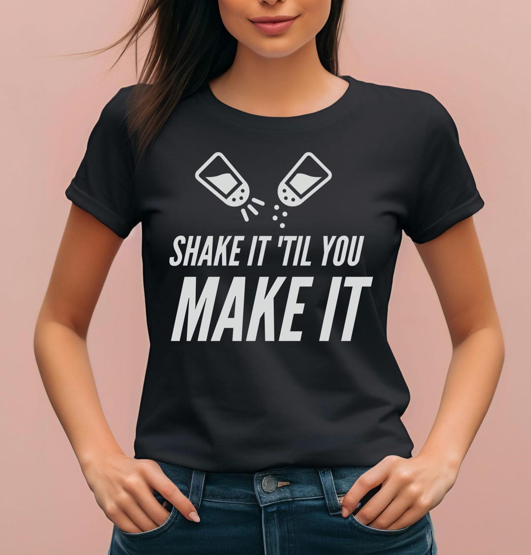 Shake It Til You Make It, Shaker Shirt, Salt Shaker, Pepper Shaker ...