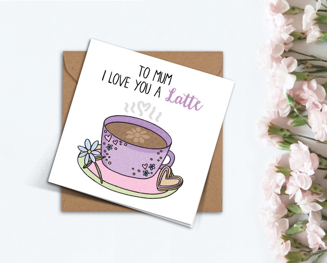 Cute Personalisable I Love You a Latte Mother's Day Card, Card for Mum ...