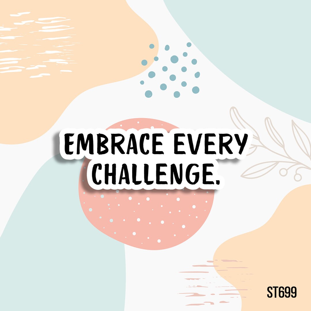 Embrace Every Challenge Sticker, Laptop Stickers, Motivational Sticker ...