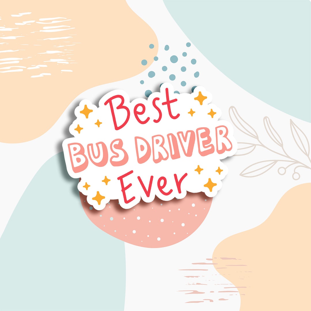 Best Bus Driver Ever Sticker, Bus Driver Sticker, Laptop Sticker ...