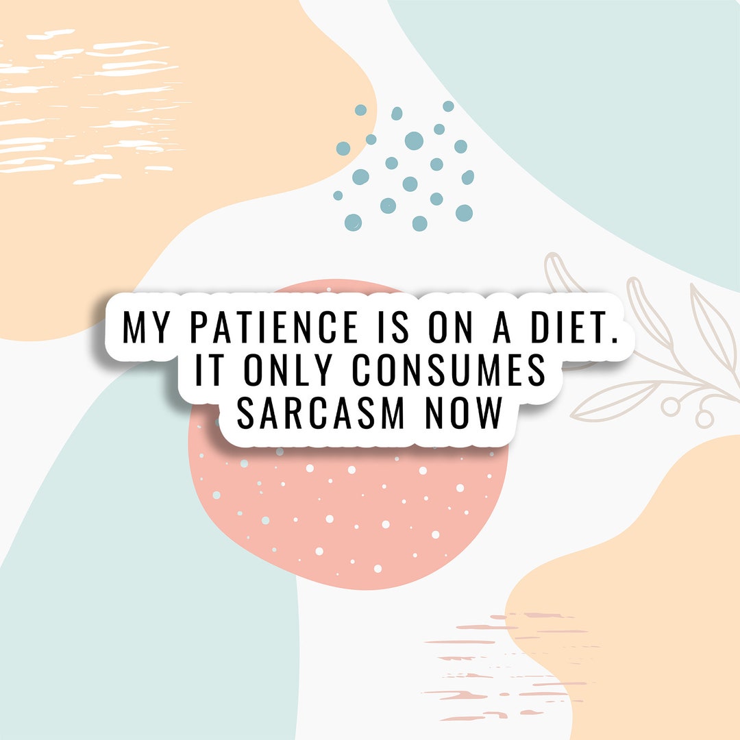 My Patience in on a Diet Sticker, Sarcastic Quotes, Sassy Sticker ...