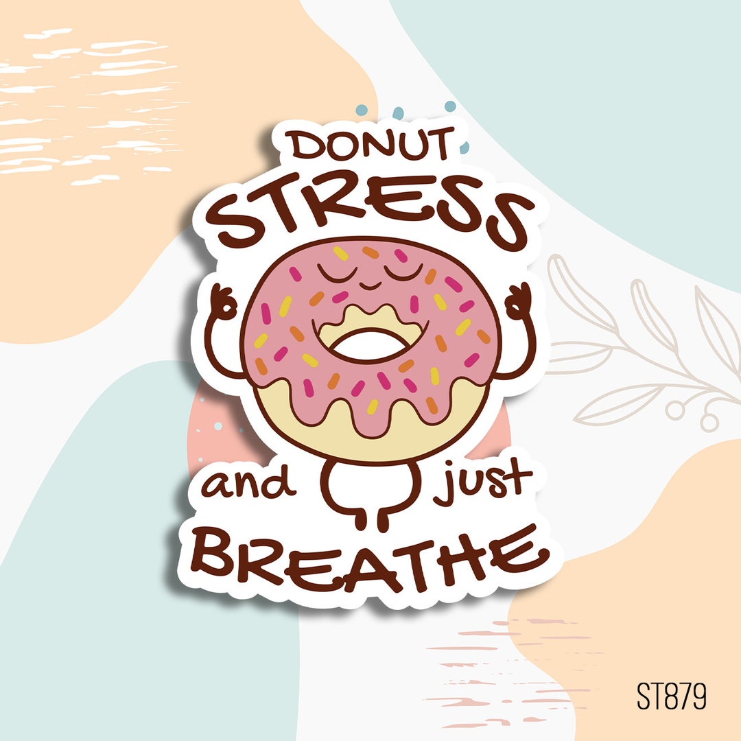 Donut Stress Inspirational Quote Sticker Gift, Waterproof Vinyl, Glossy ...