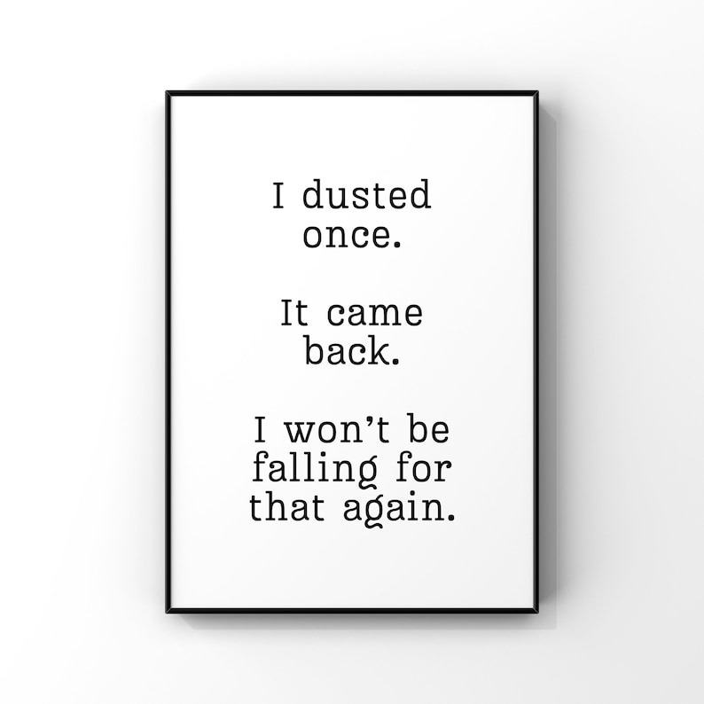 I Dusted Once, It’s Came Back, I Won’t Be Falling for That Again ...