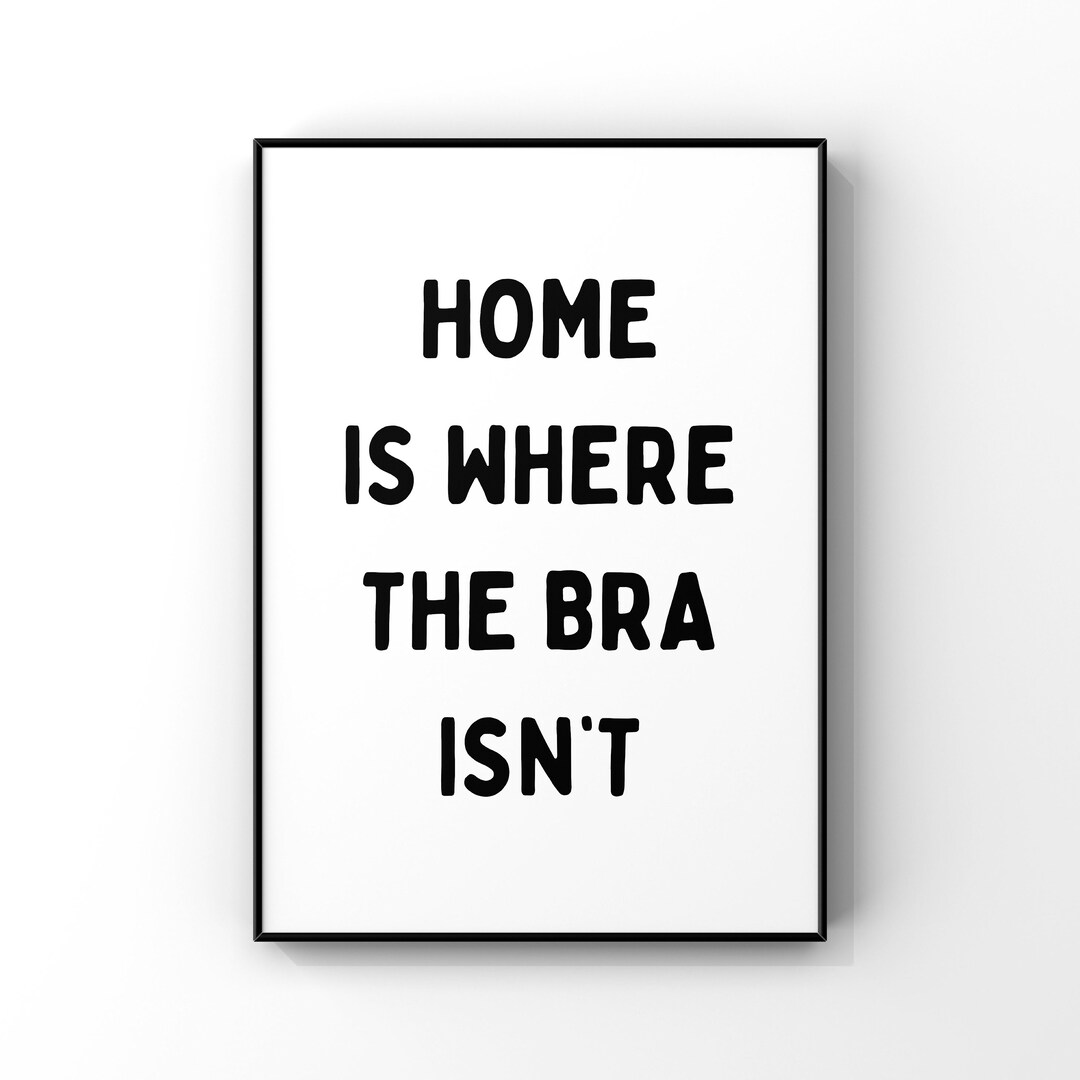 Home is Where the Bra Isn’t Digital Printable Instant Download - Etsy