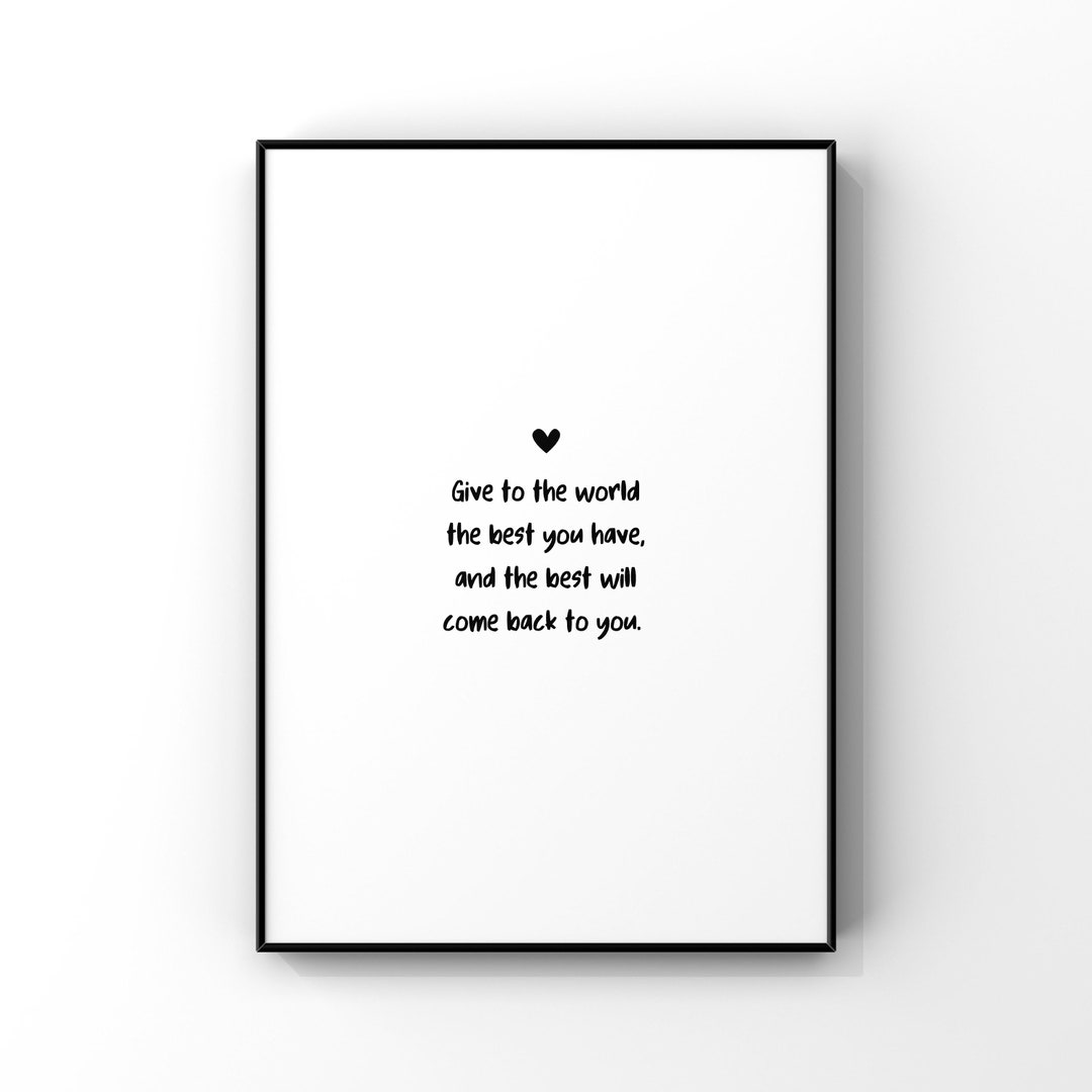 Give to the World the Best You Have , and the Best Will Come Back to ...