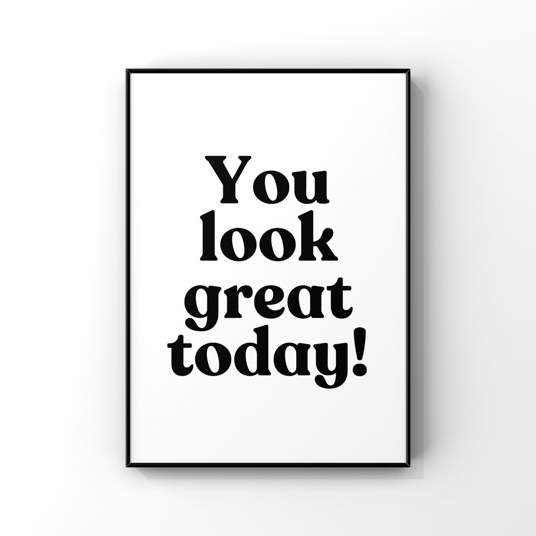 You Look Great Today - Digital Printable Home Decor Sign - Instant ...