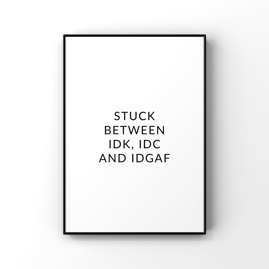 Stuck Between IDK, IDC and IDGAF Digital Printable Instant Download - Etsy