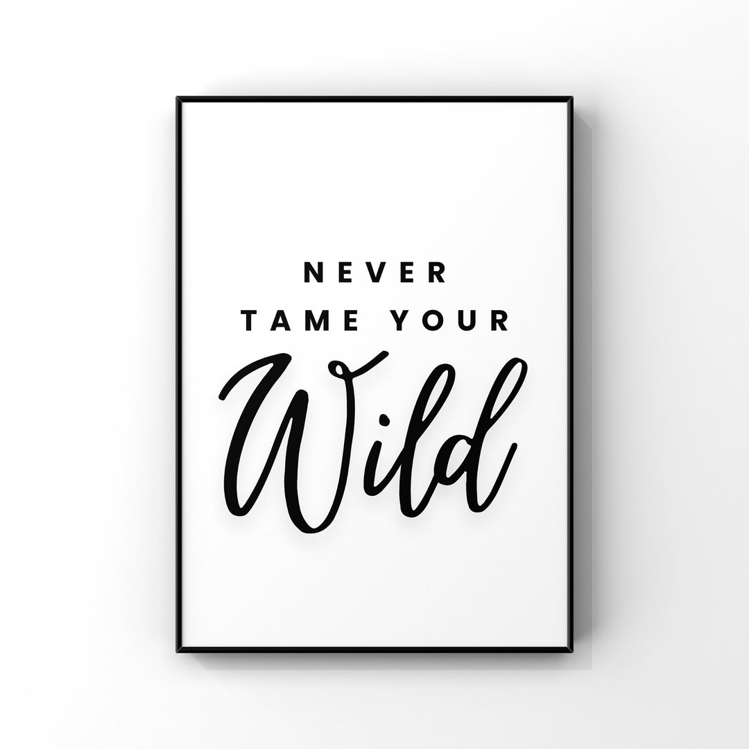 Never Tame Your Wild Digital Printable - Instant Download - Etsy
