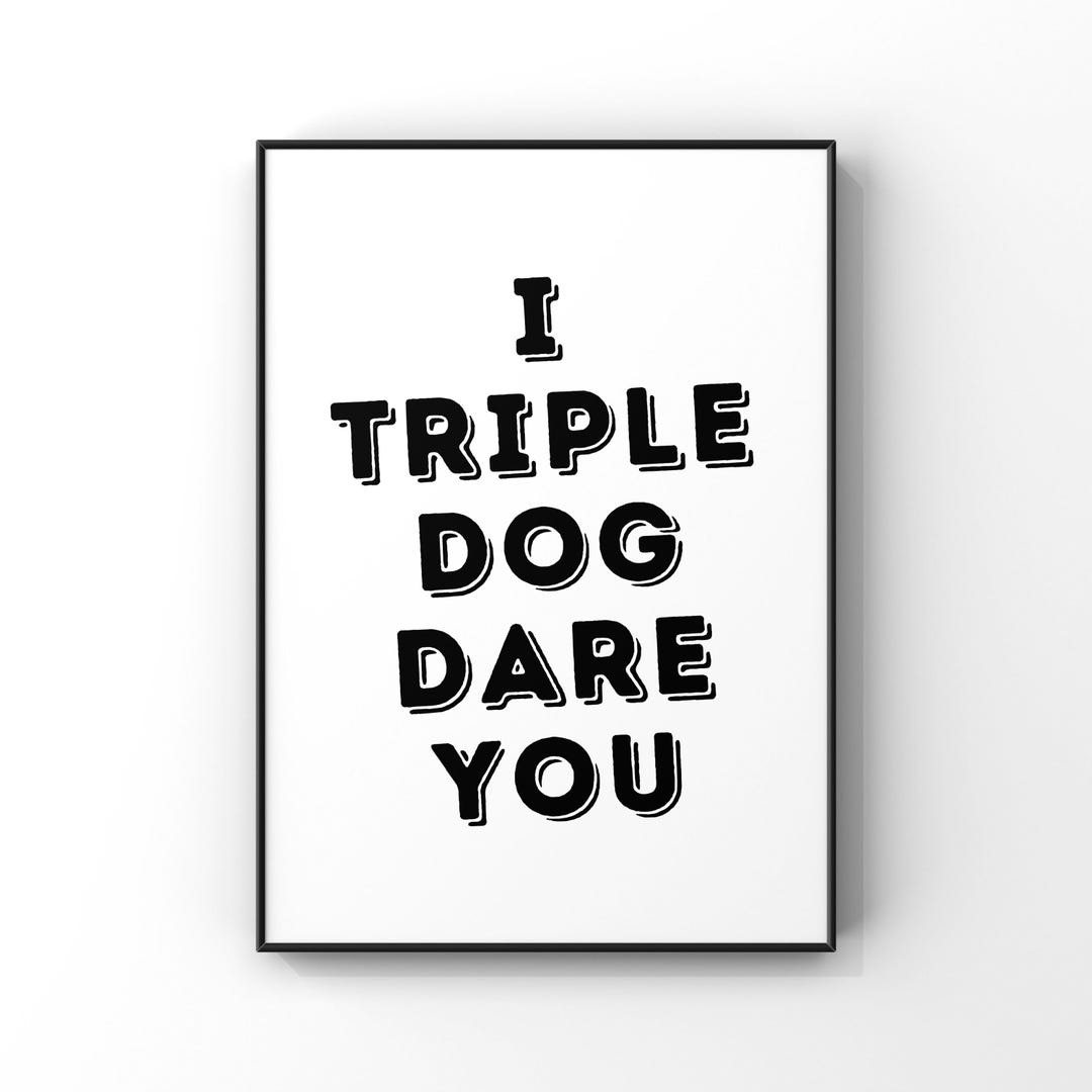 Triple Dog Dare You Digital Printable Instant Download - Quote ...