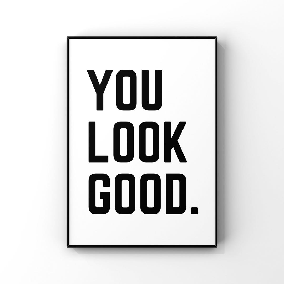 You Look Good Digital Printable Home Decor Sign - Instant Download - Etsy