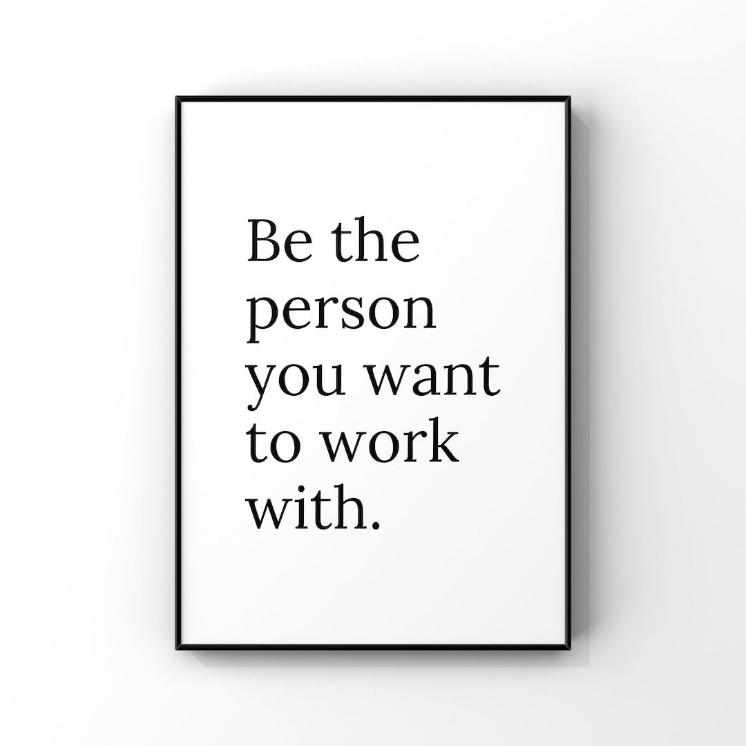 Be the Person You Want to Work With Digital Printable Instant Download ...