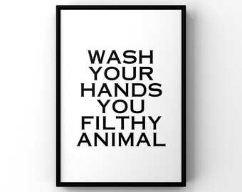 Wash Your Hands You Filthy Animal Digital Printable White on Black ...