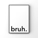 Bruh. Digital Printable Instant Download - Etsy